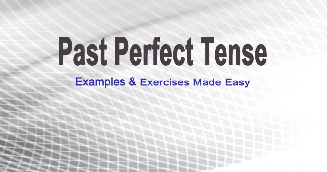 Past Perfect Tense, Examples and Exercises Made Easy Now