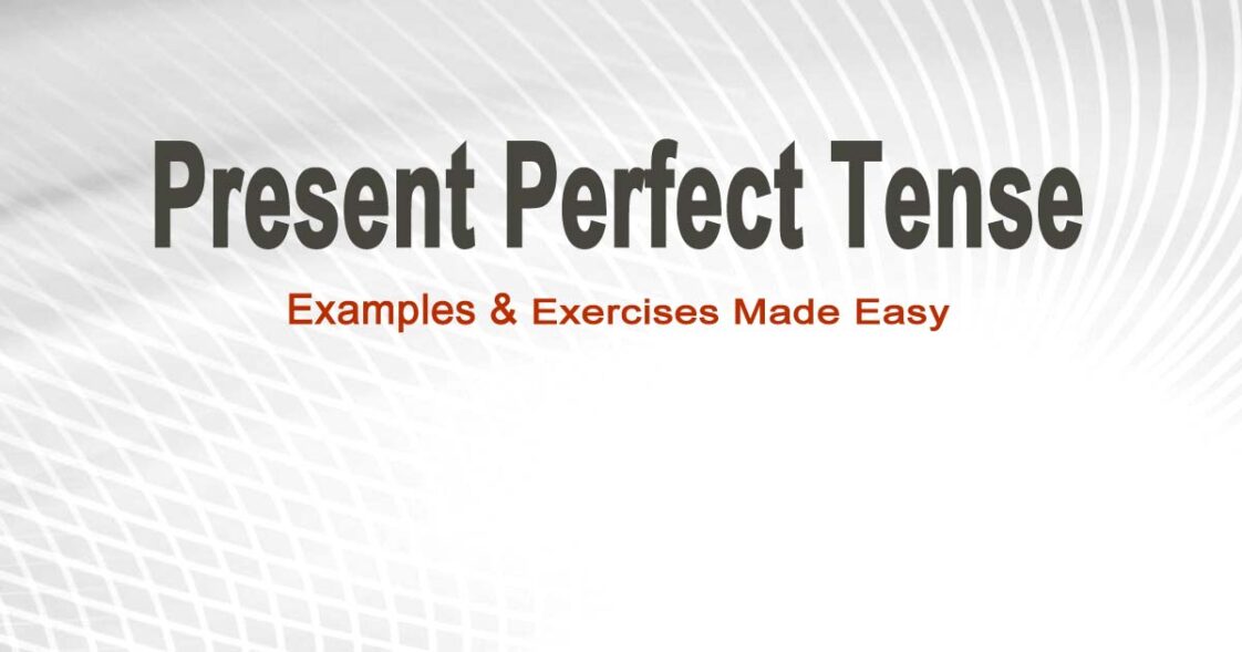 Present Perfect Tense, Examples & Exercises Made Easy Now