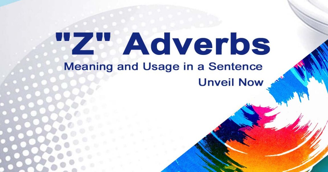 “Z” Adverbs Meaning and Usage in a Sentence | Unveil Now