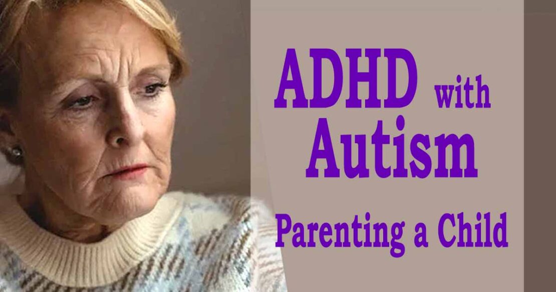 Parenting a Child with ADHD and Autism | Now Discover